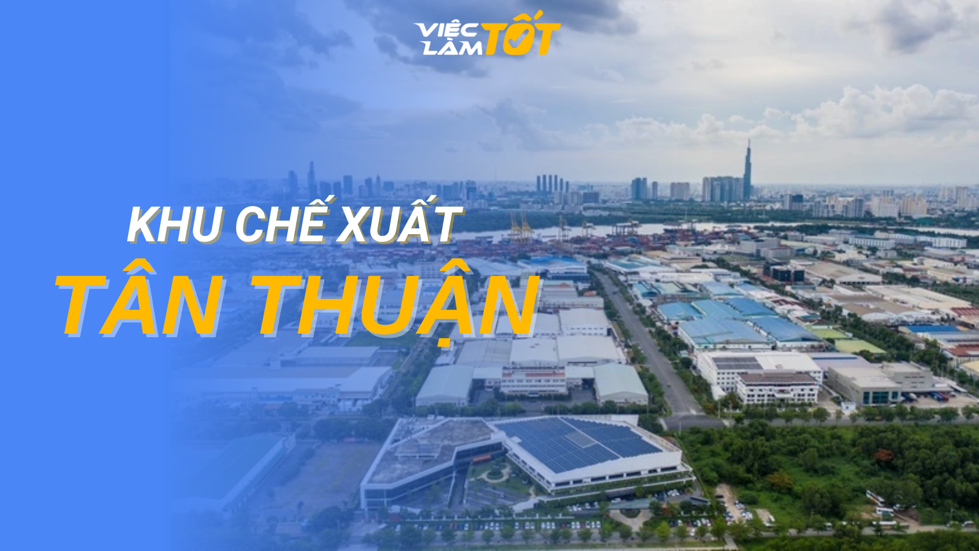 Khu chế xuất Tân Thuận Quận 7 - Quy mô và tiềm năng 2025