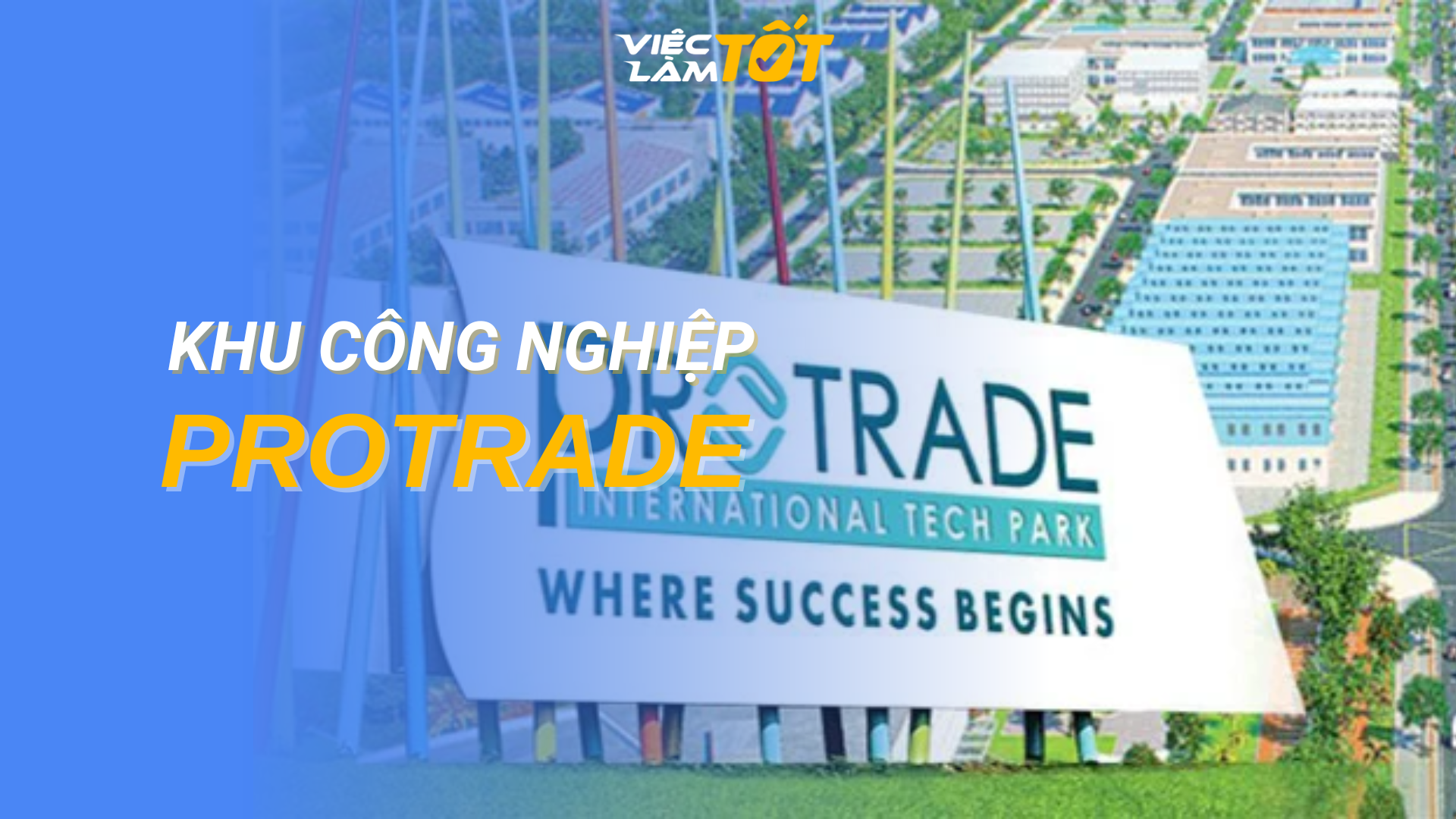 Khu công nghiệp Protrade - Tiềm năng phát triển 12/2025